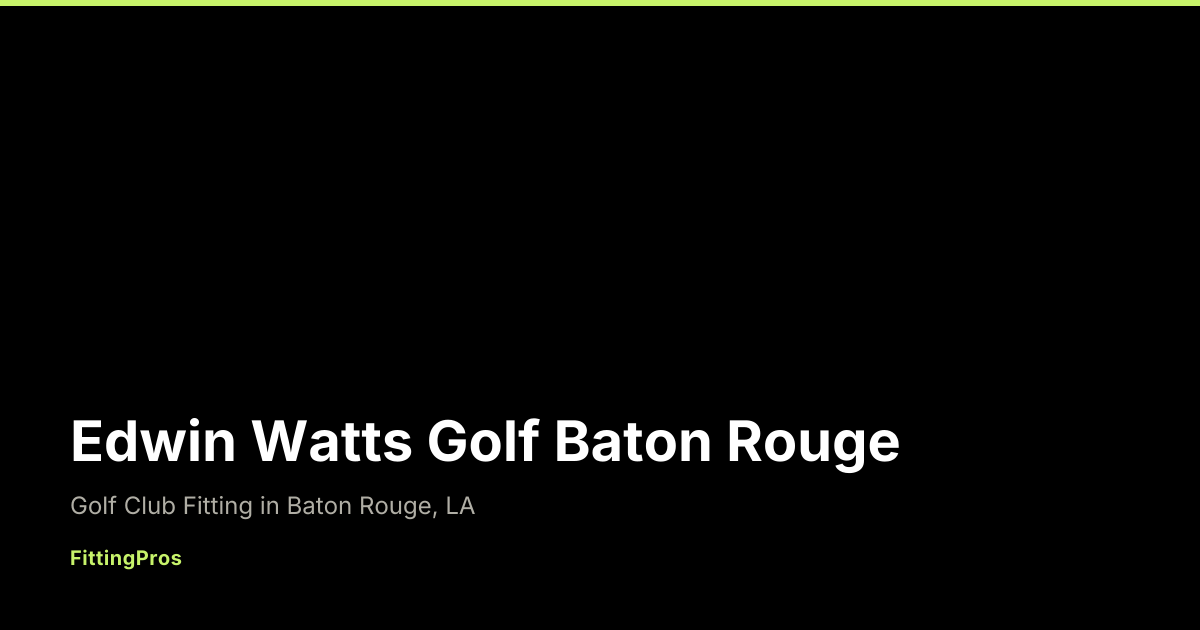 Edwin Watts Golf in Baton Rouge | Custom Club Fitting | FittingPros